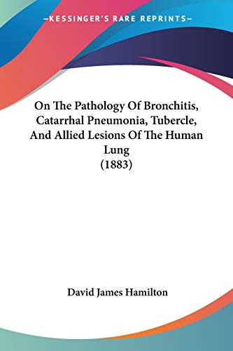 On The Pathology Of Bronchitis, Catarrhal Pneumonia, Tubercle, And ...