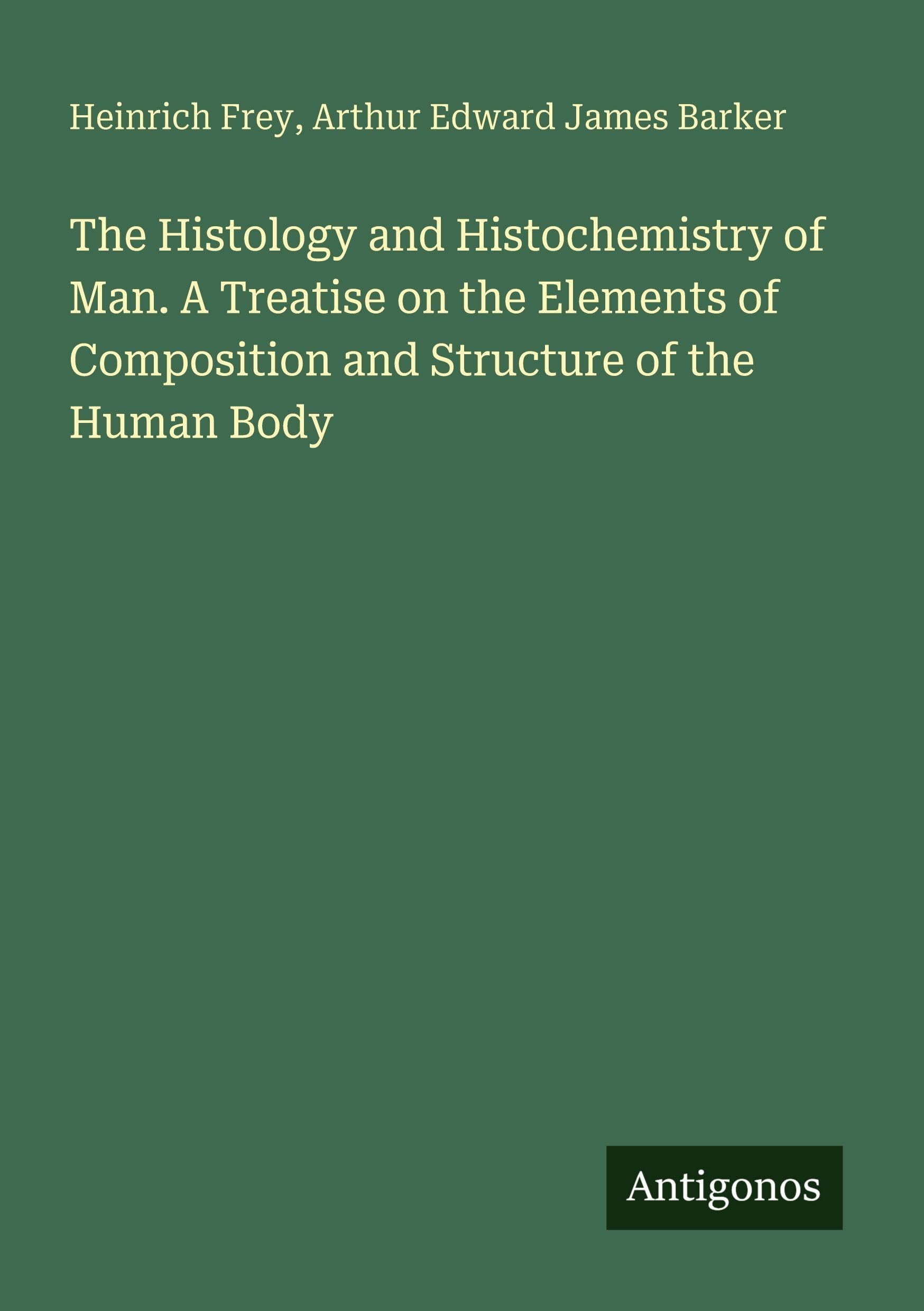 The Histology and Histochemistry of Man. A Treatise on the Elements of ...
