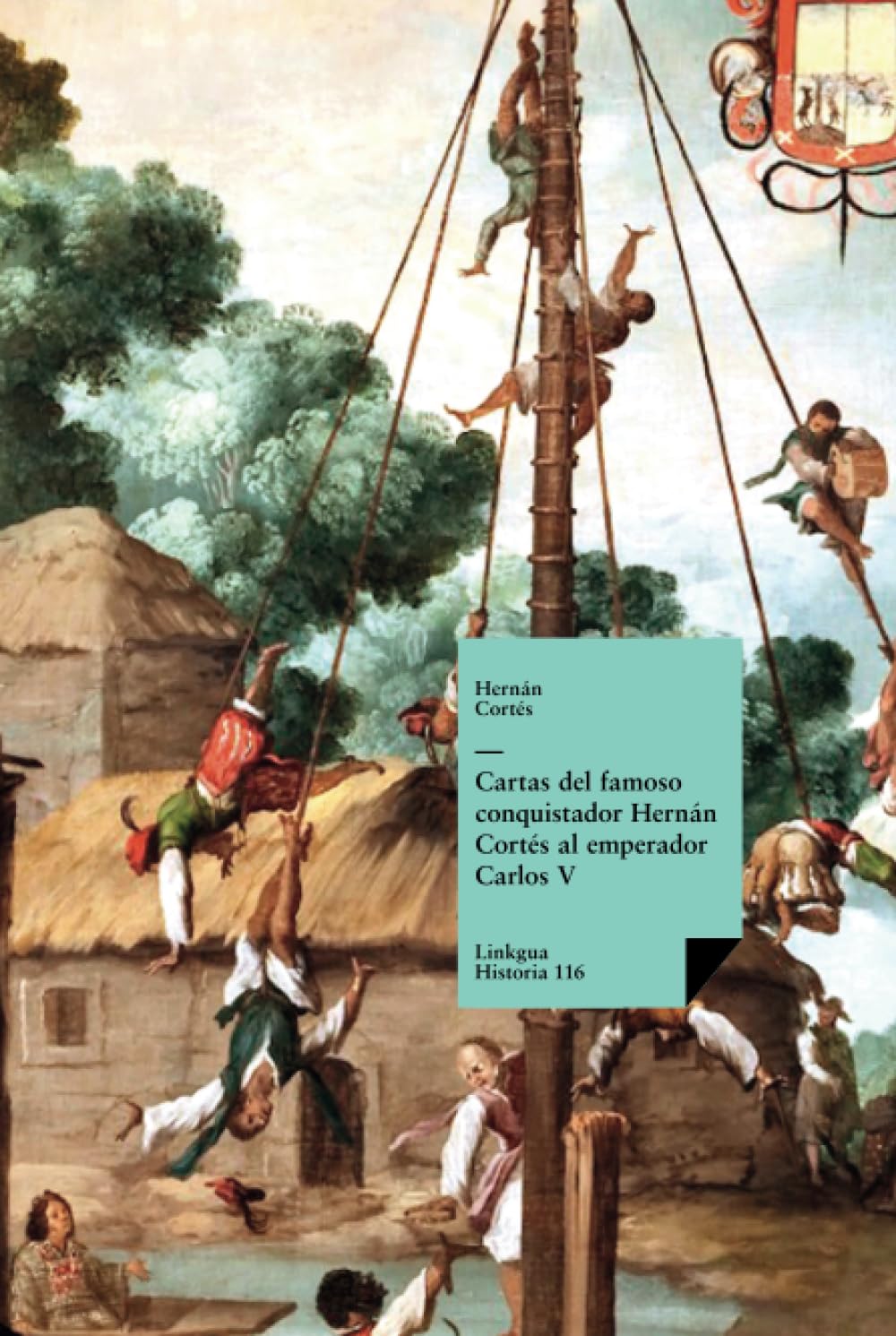 Cartas del famoso conquistador Hernán Cortés al emperador Carlos V ...