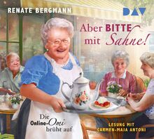 Aber bitte mit Sahne! Die Online-Omi brüht auf von Renate Bergmann ...