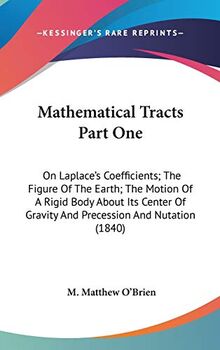 Mathematical Tracts Part One: On Laplace's Coefficients; The Figure Of ...