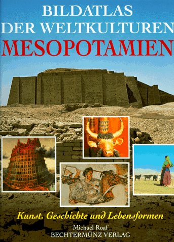 Bildatlas der Weltkulturen, Mesopotamien von Michael Roaf - Gebundene ...