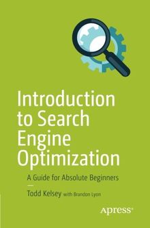 Introduction to Search Engine Optimization: A Guide for Absolute Beginners von Todd Kelsey ...
