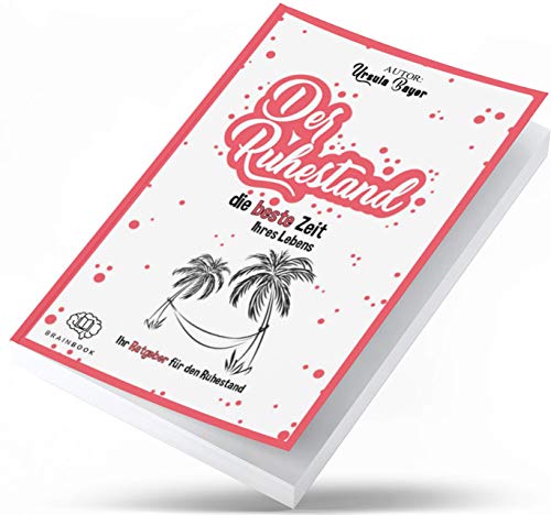 Der Ruhestand die beste Zeit Ihres Lebens: Für Einsteiger, als Geschenk ...