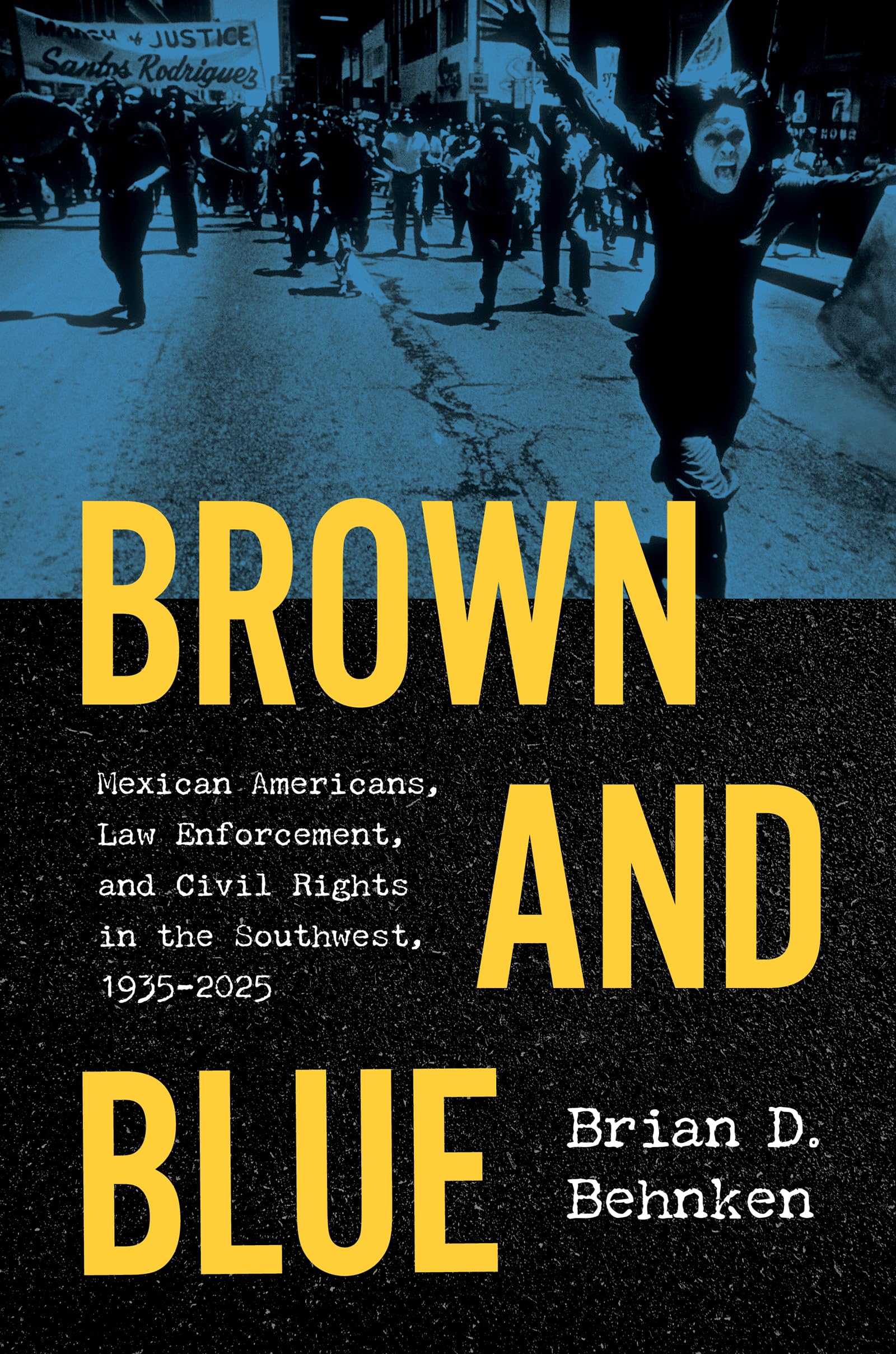 Brown and Blue: Mexican Americans, Law Enforcement, and Civil Rights in ...