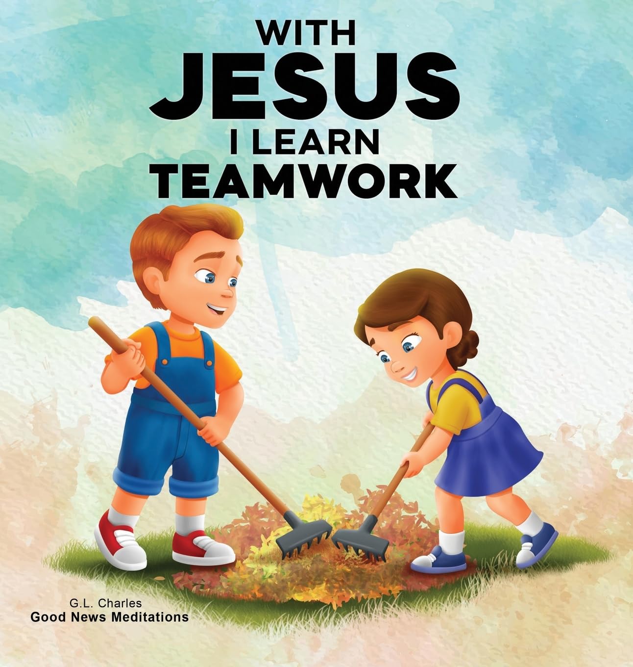 With Jesus I Learn Teamwork: A kid's Bible story about working together ...