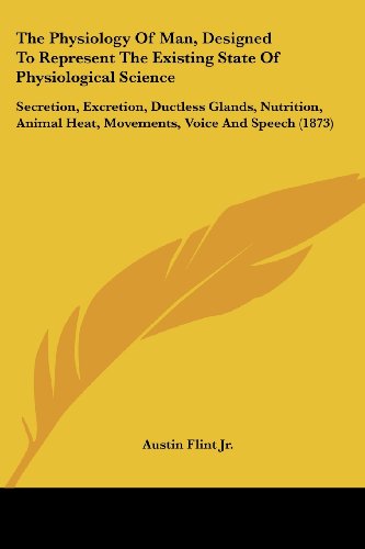 The Physiology of Man, Designed to Represent the Existing State of ...