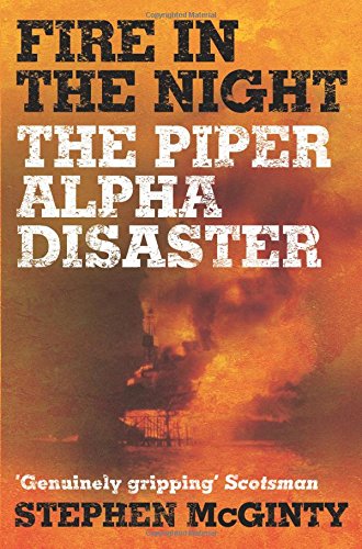 Fire in the Night: The Piper Alpha Disaster von Stephen McGinty ...