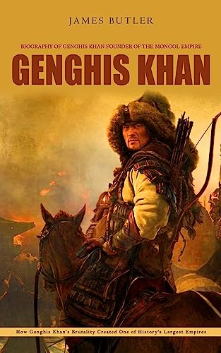 Genghis Khan: Biography of Genghis Khan Founder of the Mongol Empire ...