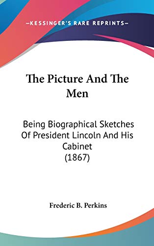 The Picture And The Men: Being Biographical Sketches Of President ...