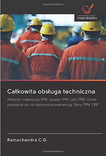 Całkowita obsługa techniczna: Historia i rewolucja TPM, zasady TPM, cele TPM, różne podejścia do ...