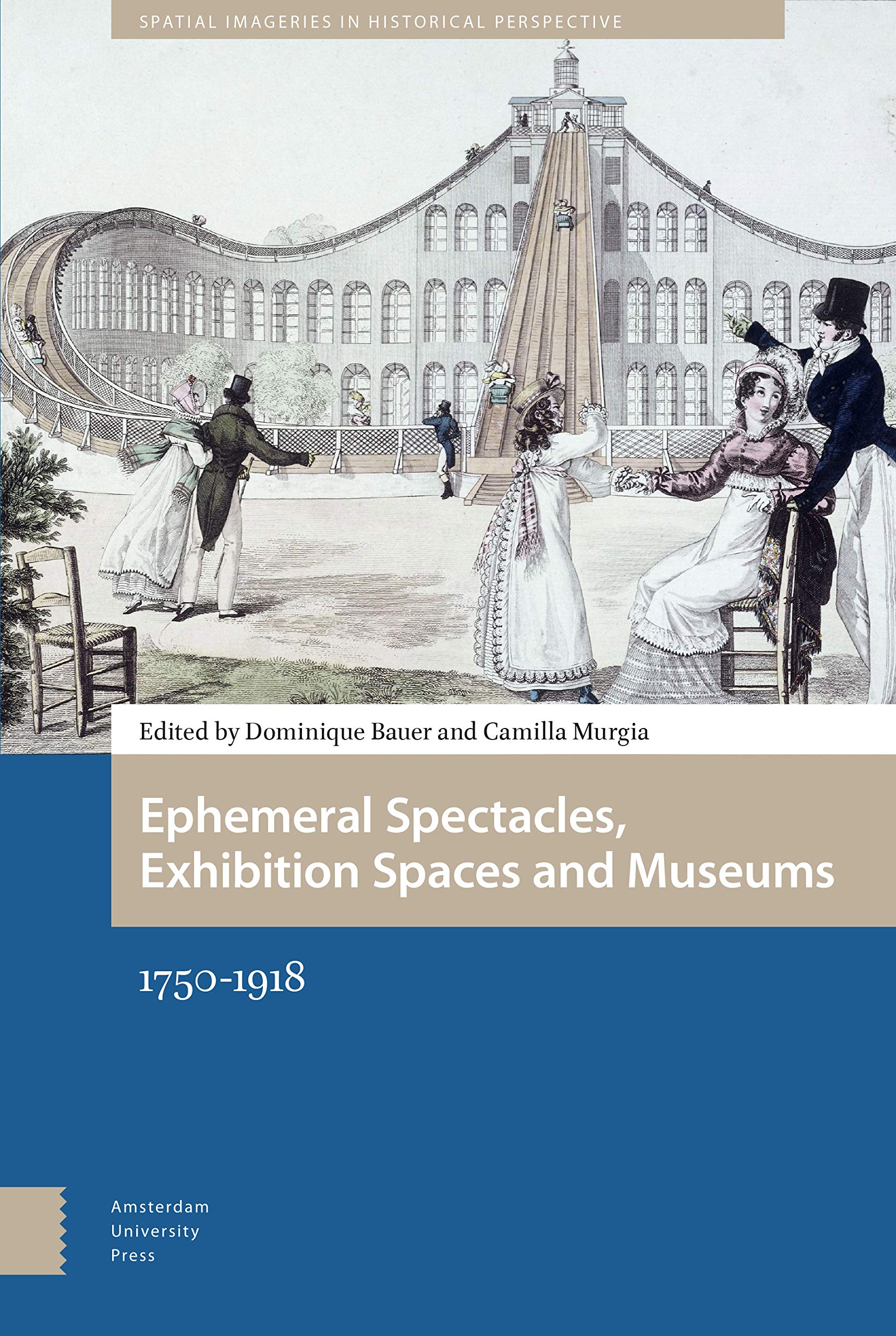 Ephemeral Spectacles, Exhibition Spaces and Museums: 1750-1918 (Spatial ...
