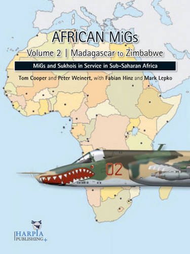 African Migs. Volume 2: Madagascar to Zimbabwe: Migs and Sukhois in ...
