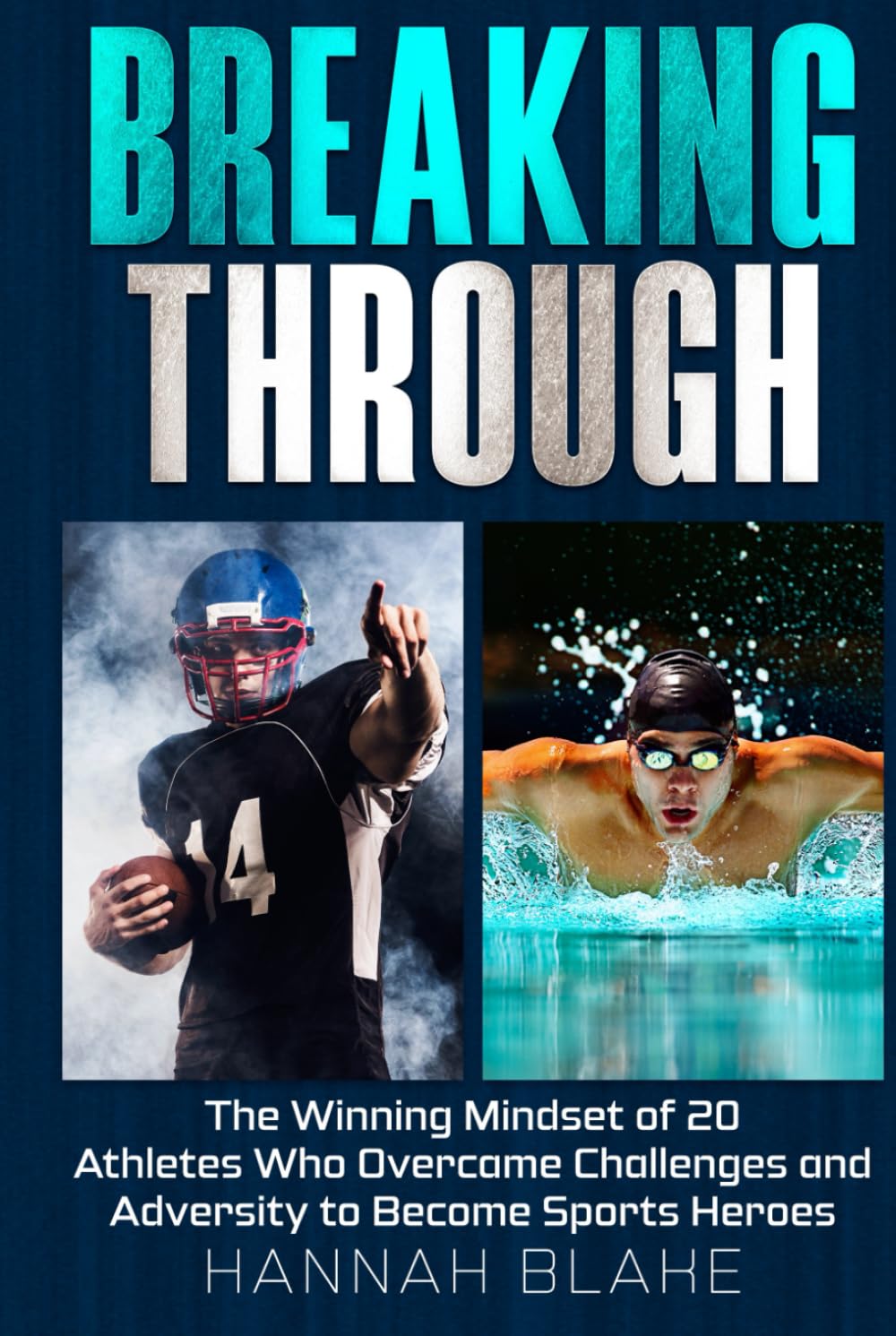 Breaking Through: The Winning Mindset of 20 Athletes Who Overcame ...