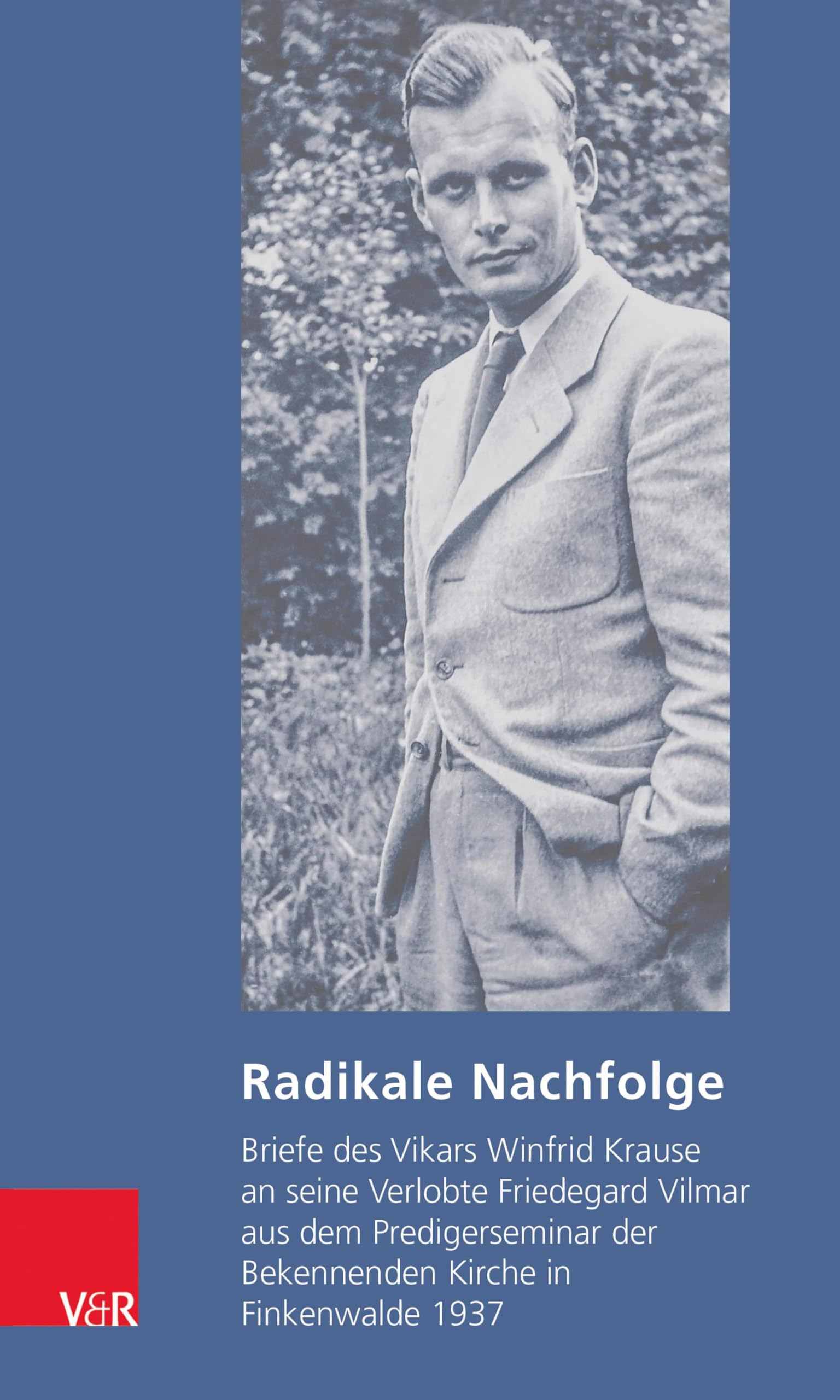 Radikale Nachfolge: Briefe des Vikars Winfrid Krause an seine Verlobte ...