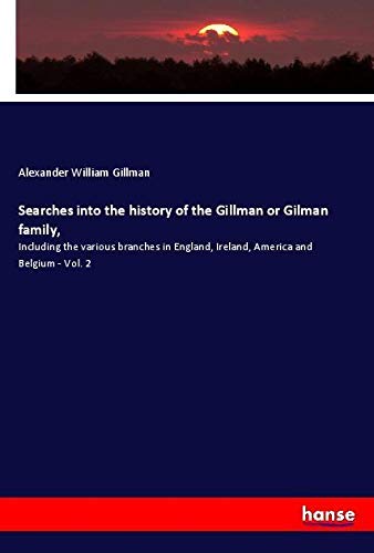Searches into the history of the Gillman or Gilman family,: Including ...