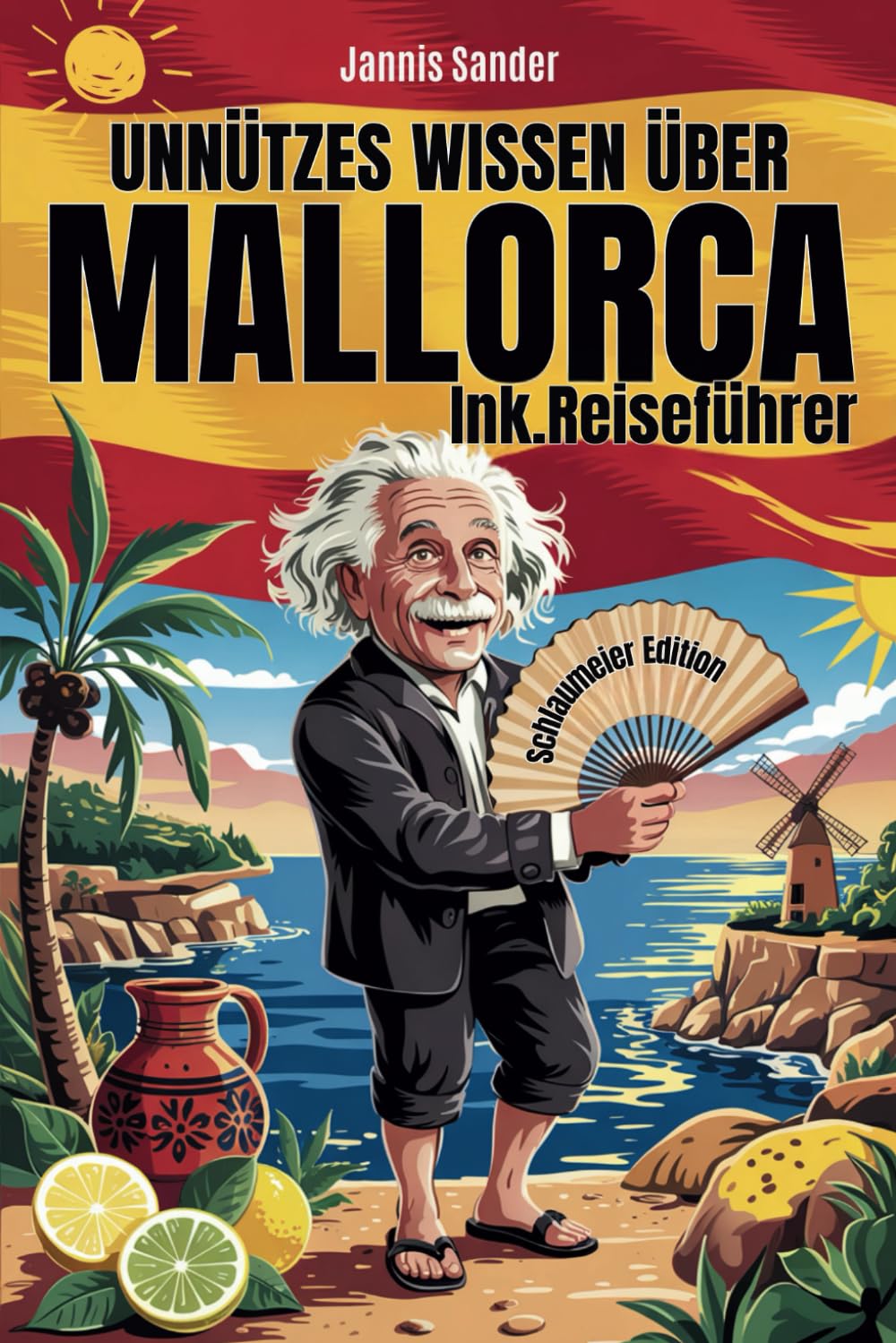 Unnützes Wissen über Mallorca für Schlaumeier: Entdecke 222 schräge Fakten, die du am Strand ...