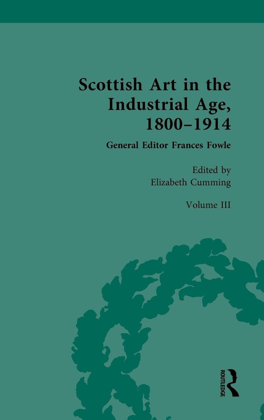 Scottish Art in the Industrial Age, 1800-1914: Volume III: Arts, Crafts ...