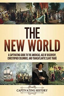 The New World: A Captivating Guide to the Americas, Age of Discovery ...