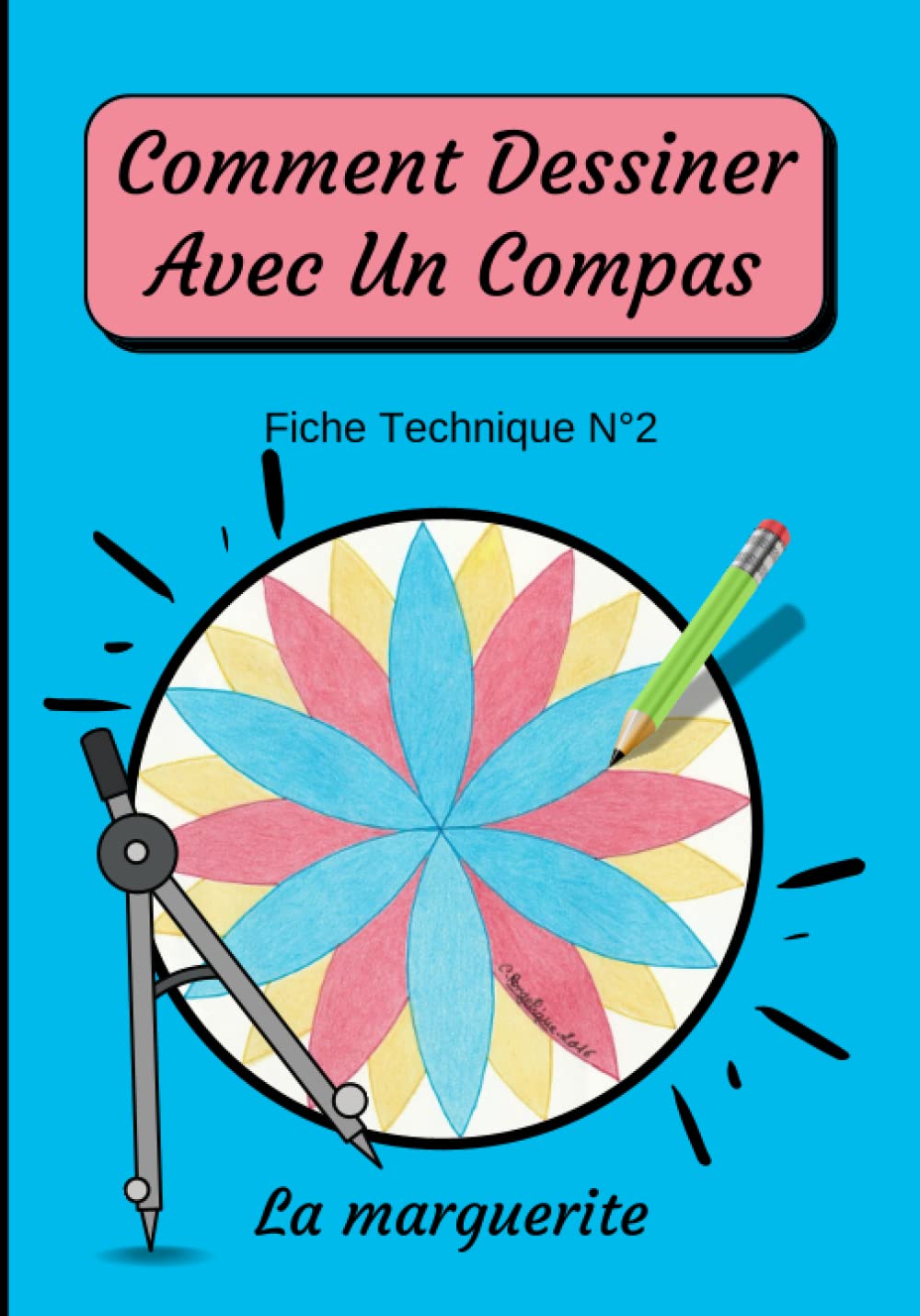 Comment Dessiner Avec Un Compas Fiche Technique N°2 La marguerite: Apprendre à Dessiner Pour ...