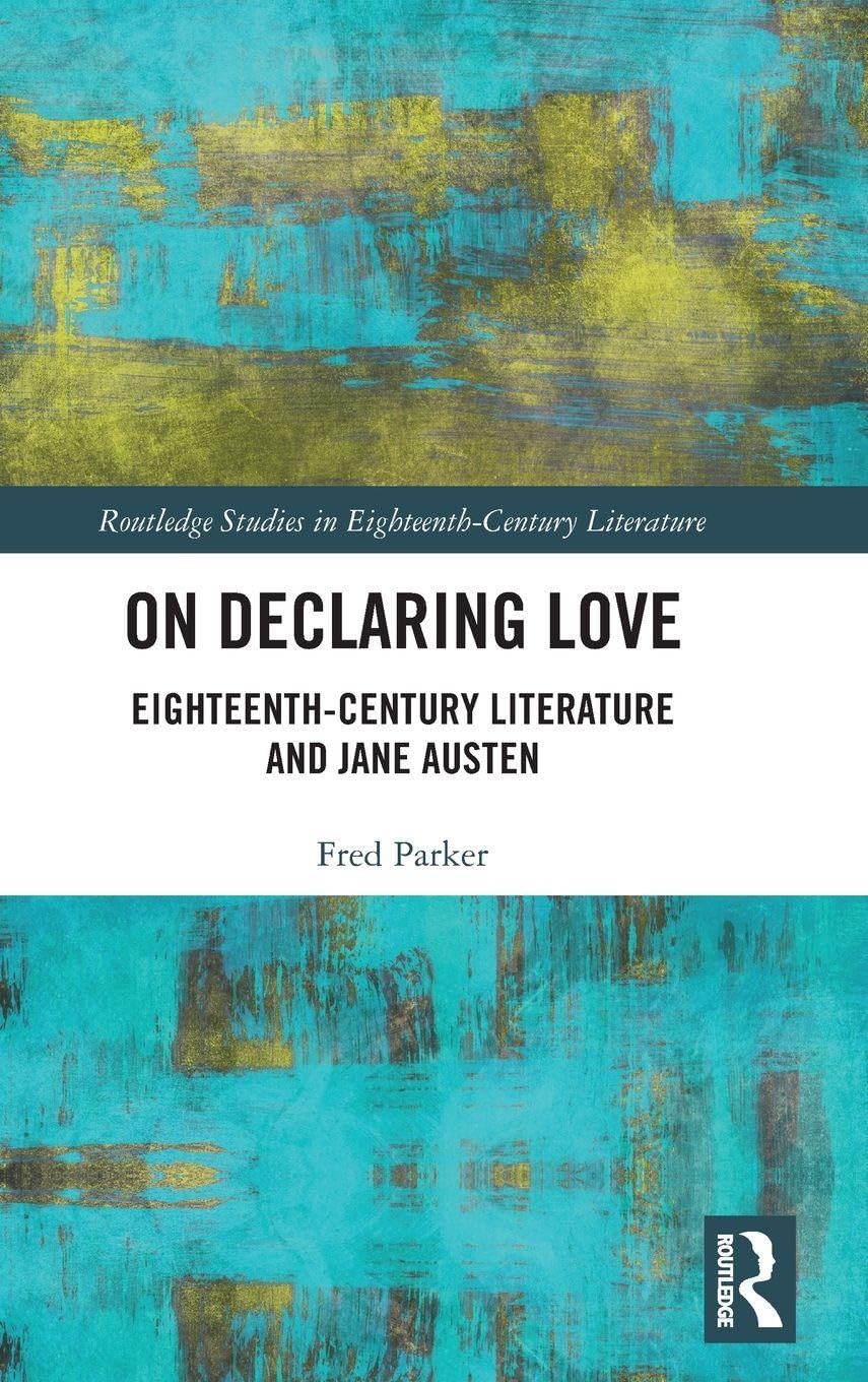 On Declaring Love: Eighteenth-Century Literature and Jane Austen (Routledge Studies in ...