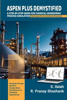 ASPEN PLUS DEMYSTIFIED: A STEP-BY-STEP GUIDE FOR CHEMICAL ENGINEERING ...