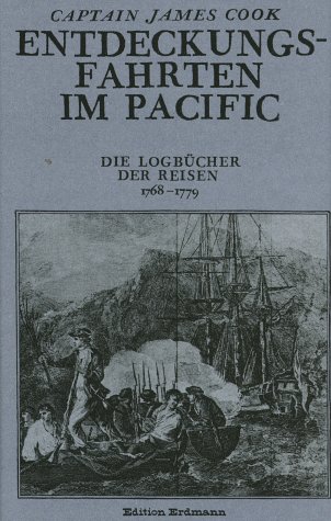 Entdeckungsfahrten im Pacific. Die Logbücher der Reisen von 1768 - 1779 ...
