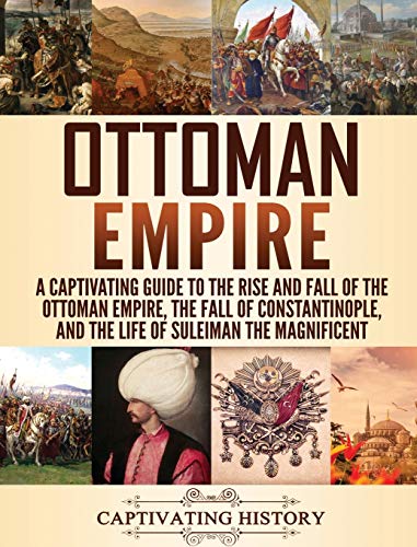 Ottoman Empire: A Captivating Guide to the Rise and Fall of the Ottoman ...