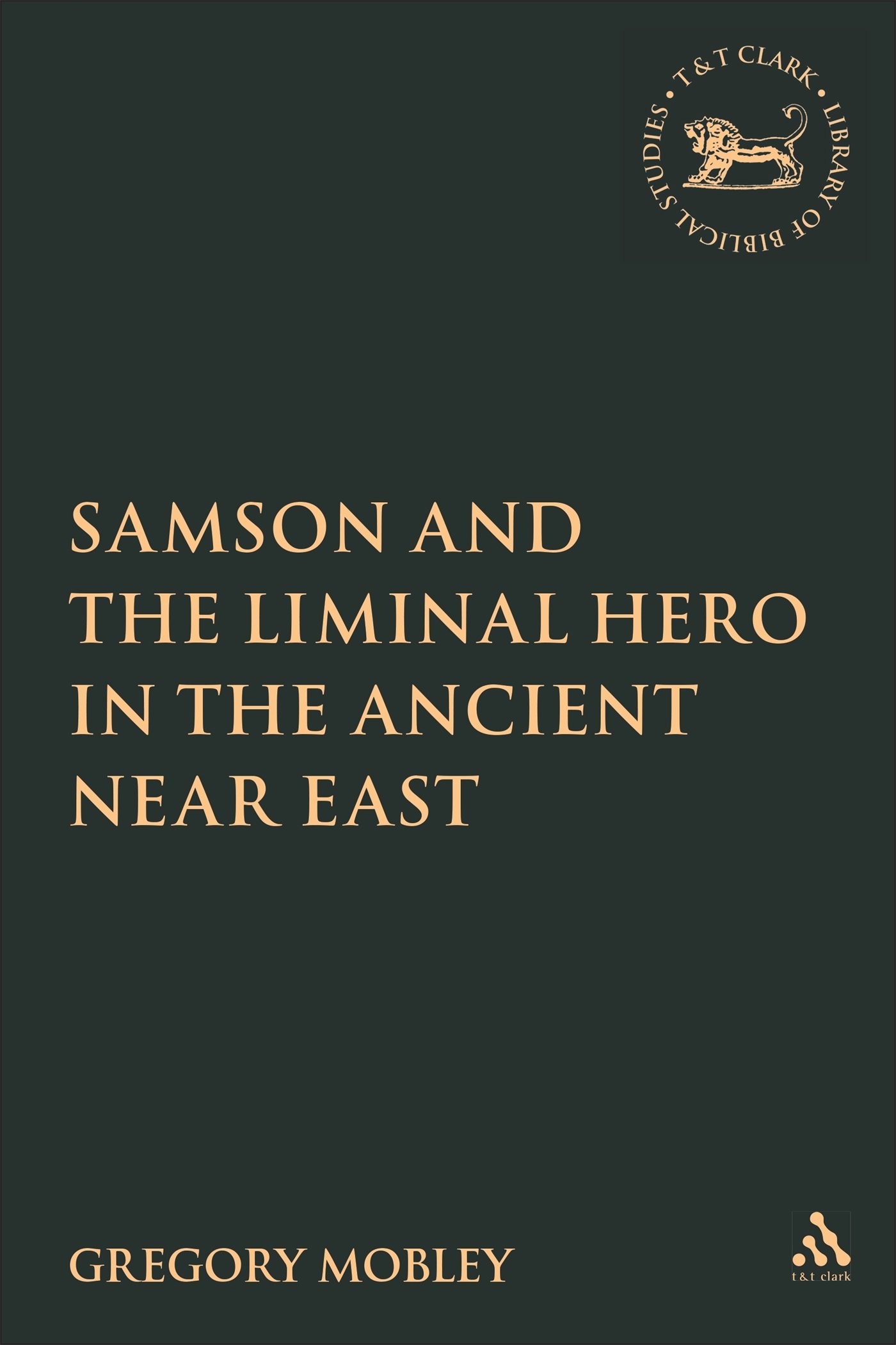 Samson and the Liminal Hero in the Ancient Near East (Library of Hebrew ...