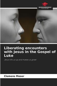 Liberating encounters with Jesus in the Gospel of Luke de Clemens Moser ...