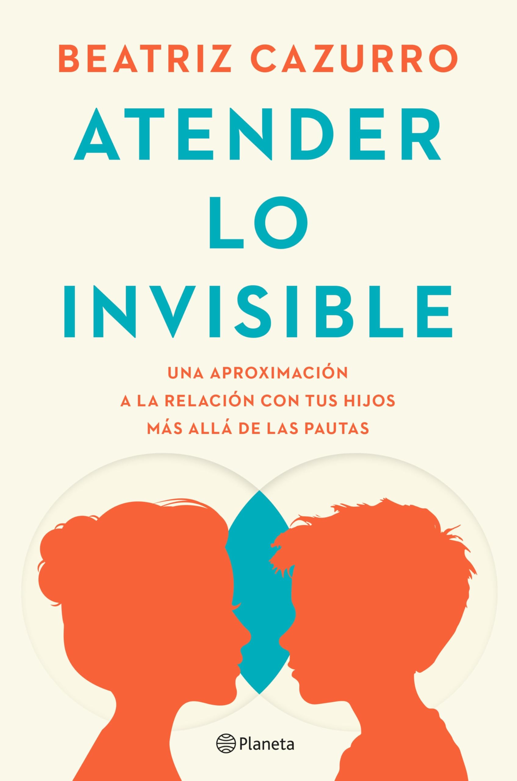 Atender lo invisible: Una aproximación a la relación con tus hijos más ...