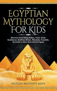 Egyptian Mythology For Kids: Discover Fascinating History, Facts, Gods ...
