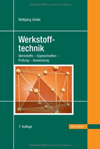 Werkstofftechnik: Werkstoffe - Eigenschaften - Prüfung - Anwendung von ...