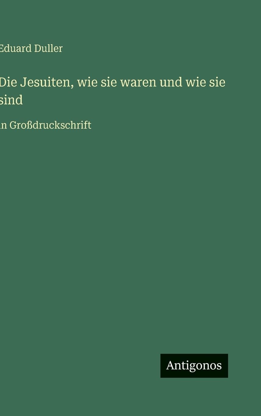 Die Jesuiten, wie sie waren und wie sie sind: in Großdruckschrift von ...
