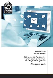 Microsoft Outlook A beginner guide: A beginner guide de Zainab Talib ...