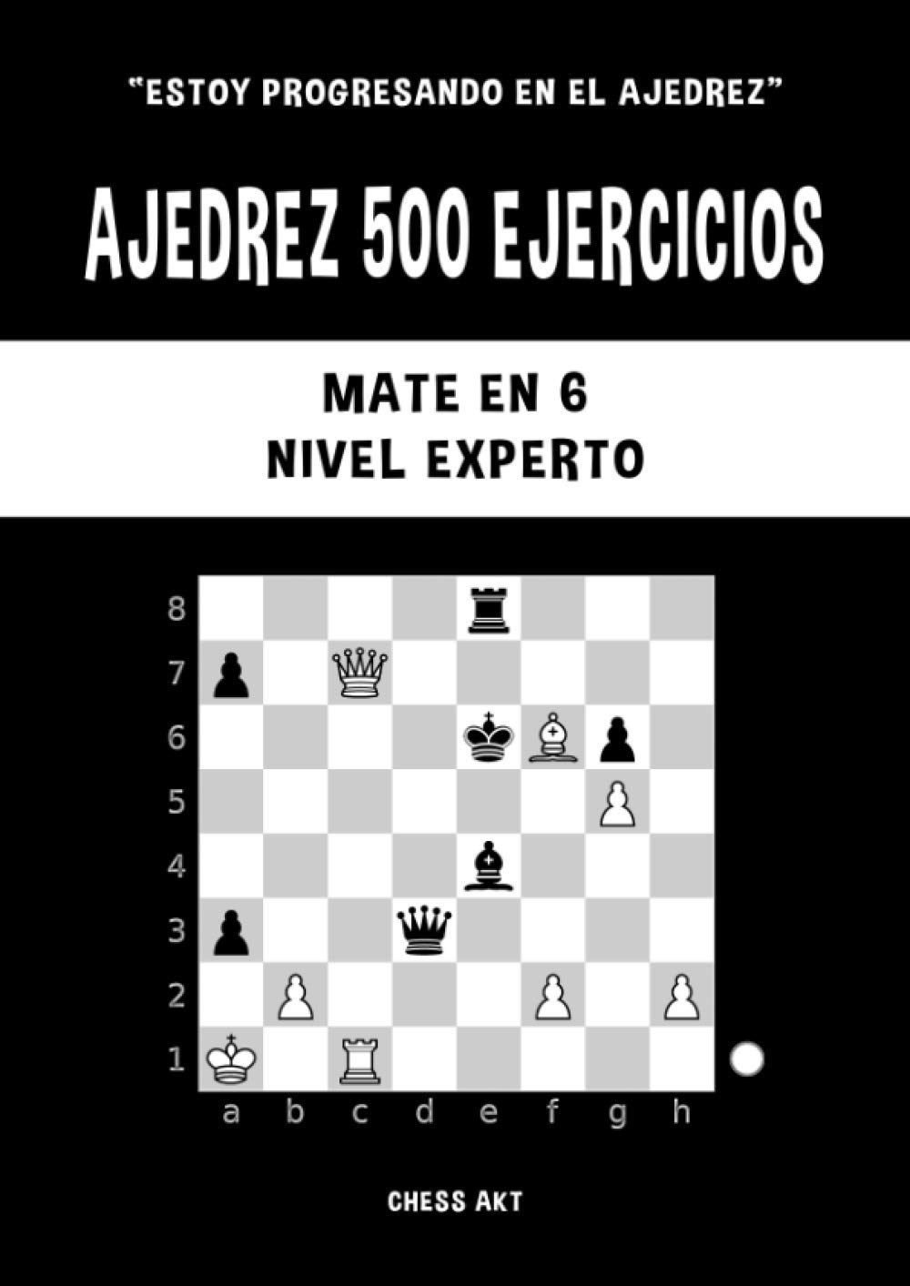 Ajedrez 500 ejercicios, Mate en 6, Nivel Experto: Resuelve problemas de ...