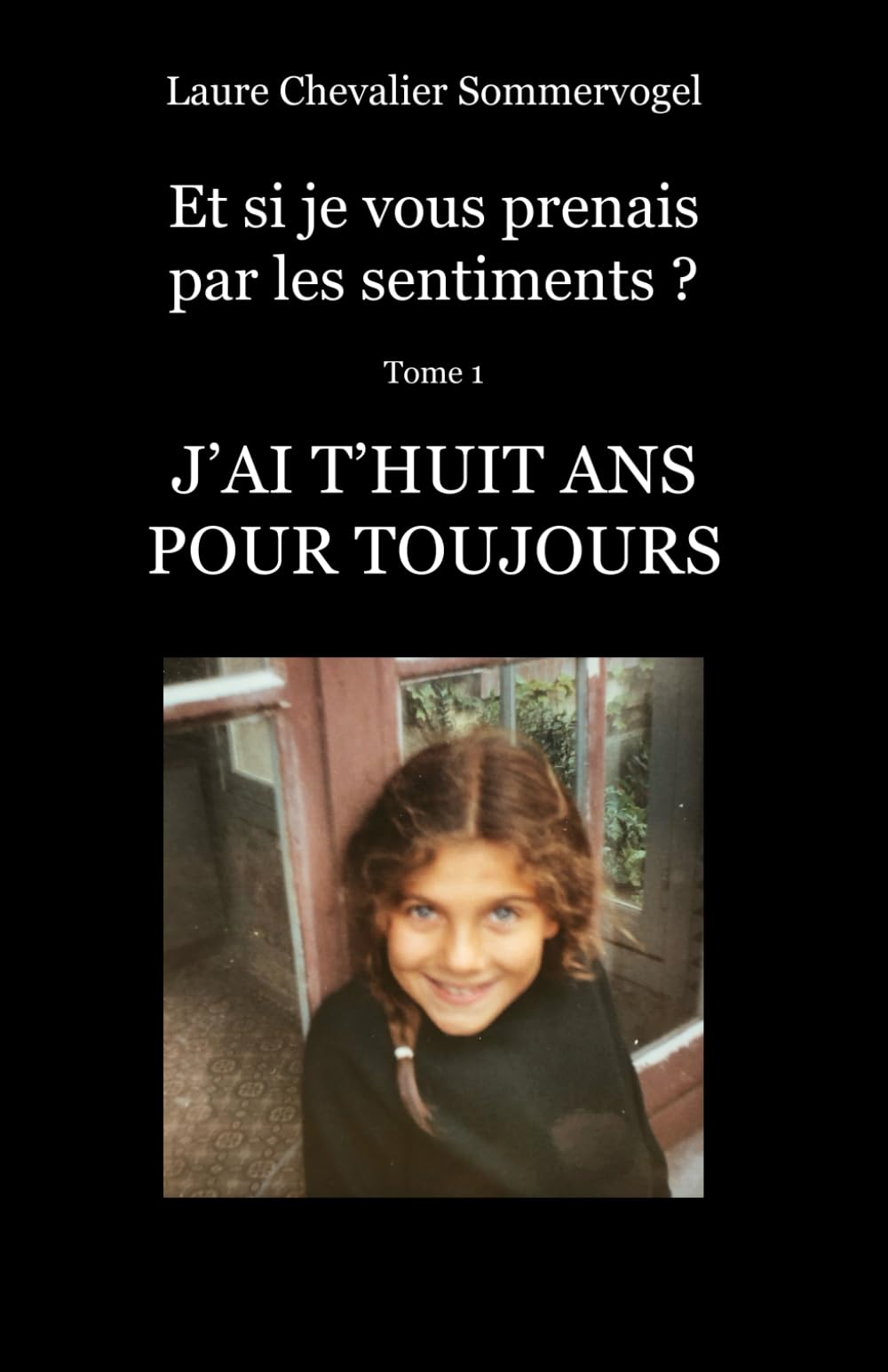 J'ai t'huit ans pour toujours (Et si je vous prenais par les sentiments ...