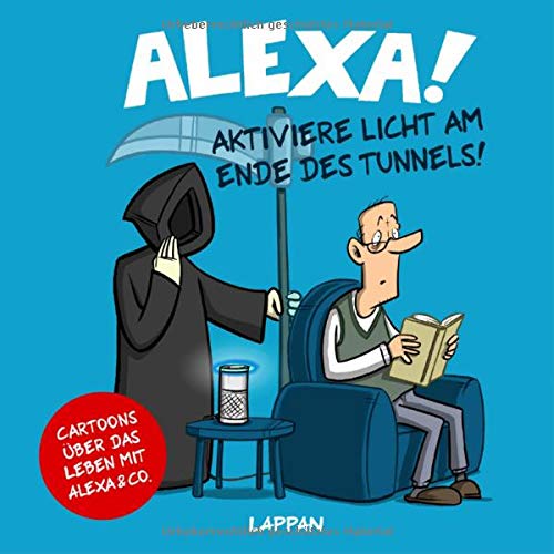 Alexa! Aktiviere Licht am Ende des Tunnels!: Cartoons über das Leben ...