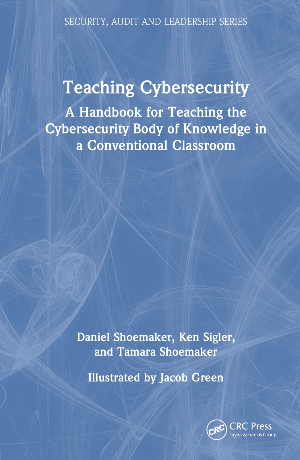 Teaching Cybersecurity: A Handbook for Teaching the Cybersecurity Body of Knowledge in a ...