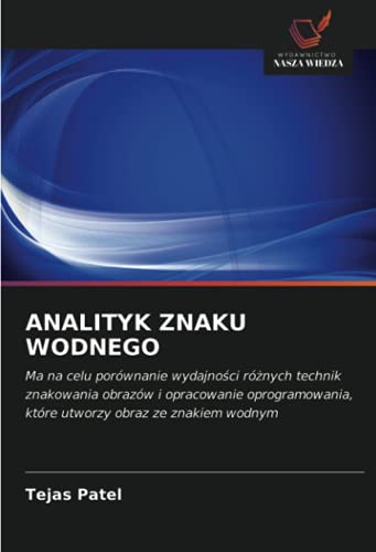 ANALITYK ZNAKU WODNEGO: Ma na celu porównanie wydajności różnych technik znakowania obrazów i ...