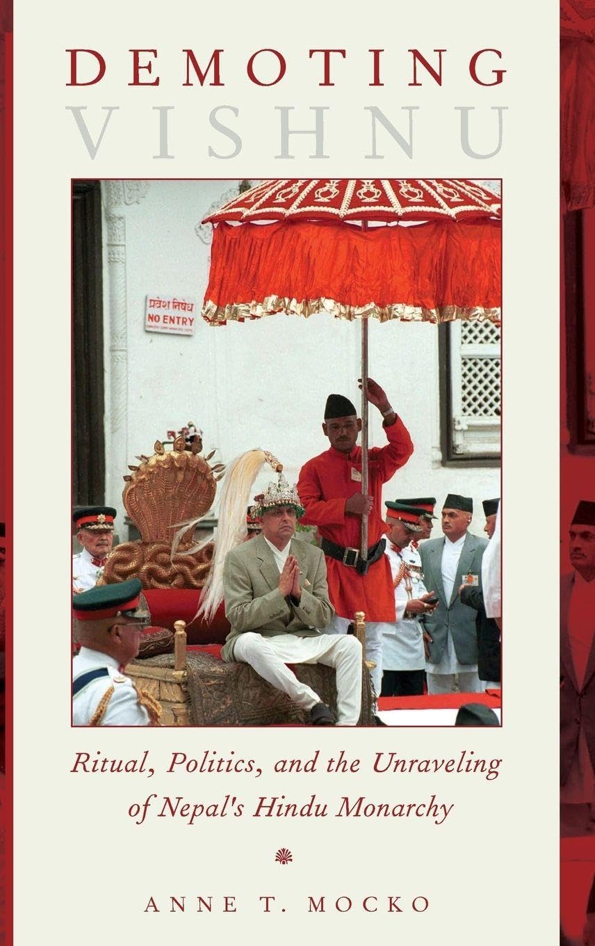 Demoting Vishnu: Ritual, Politics, and the Unraveling of Nepal's Hindu ...