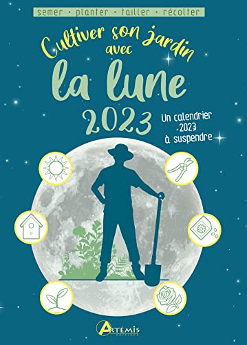 Cultiver son jardin avec la Lune 2023 : semer, planter, tailler, récolter de Alice Delvaille - Poche