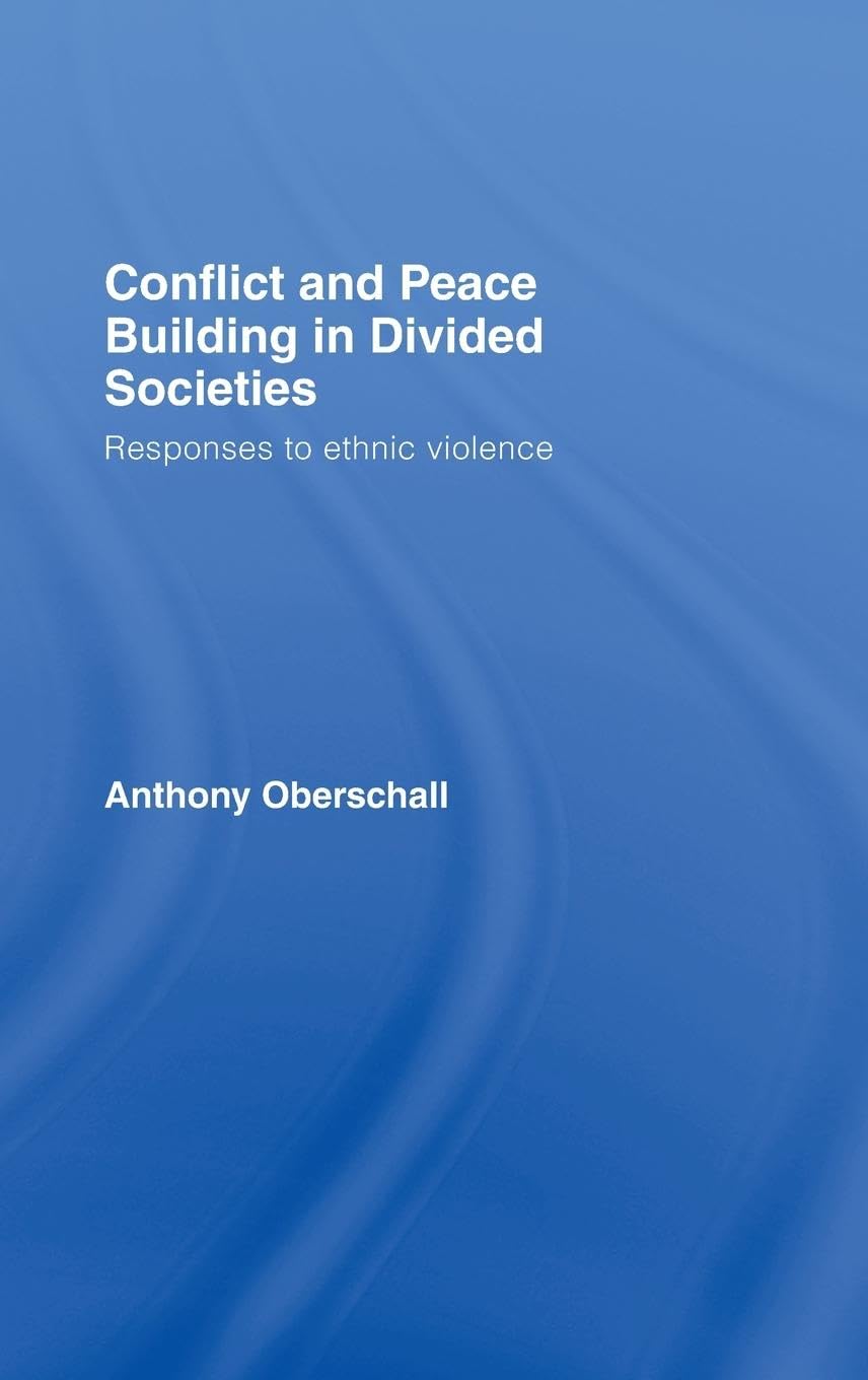 Conflict and Peace Building in Divided Societies: Responses to Ethnic ...