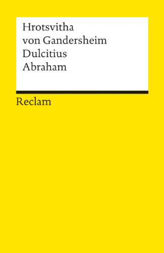 Dulcitius. Abraham: Zwei Dramen von Hrotsvitha von Gandersheim ...
