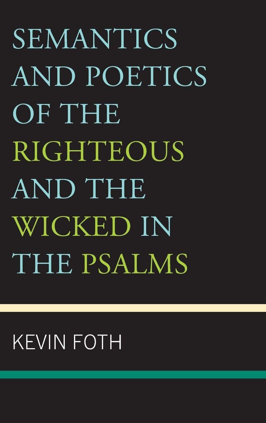Semantics and Poetics of the Righteous and the Wicked in the Psalms von ...