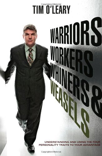 Warriors, Workers, Whiners, & Weasels: Understanding and Using The Four ...