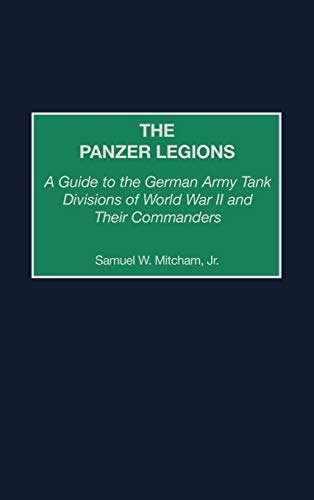 The Panzer Legions: A Guide to the German Army Tank Divisions of World ...