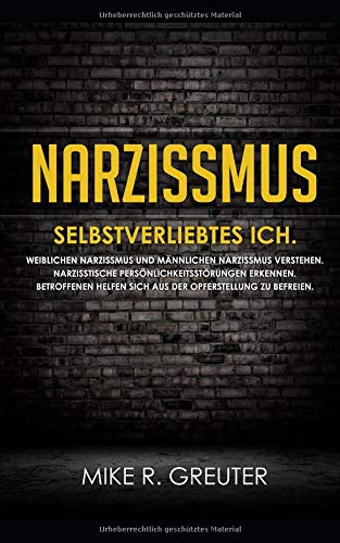 Narzissmus: SELBSTVERLIEBTES ICH. Weiblichen Narzissmus und männlichen ...
