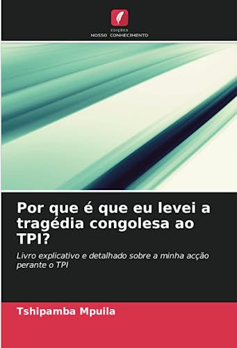 Por que é que eu levei a tragédia congolesa ao TPI?: Livro explicativo ...