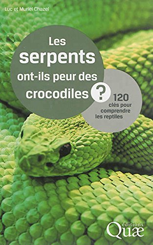 Les serpents ont-ils peur des crocodiles ? : 120 clés pour comprendre ...